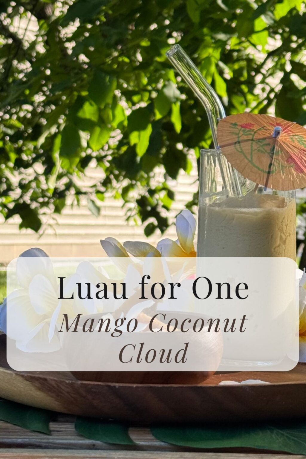 Luau for One: Mango Coconut Cloud Smoothie